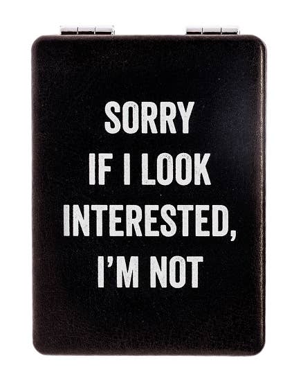 Sorry If I Look Interested Mirror