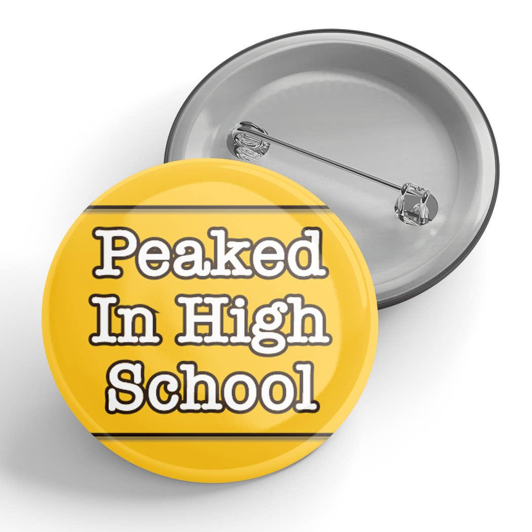 Peaked In High School Button