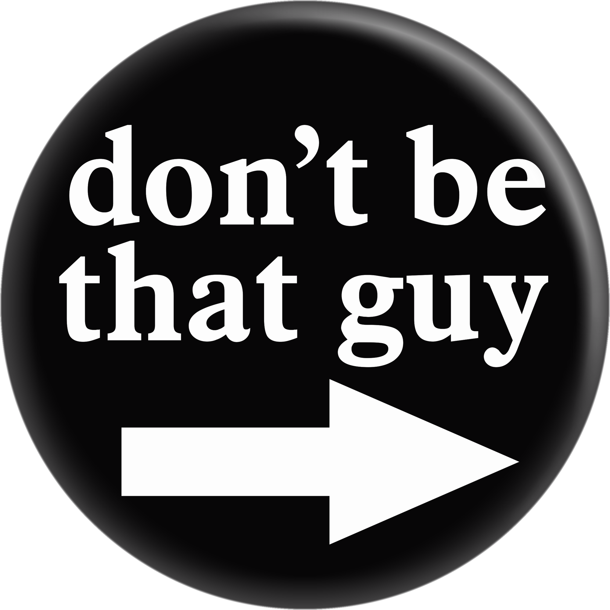 "Don't Be That Guy" Button