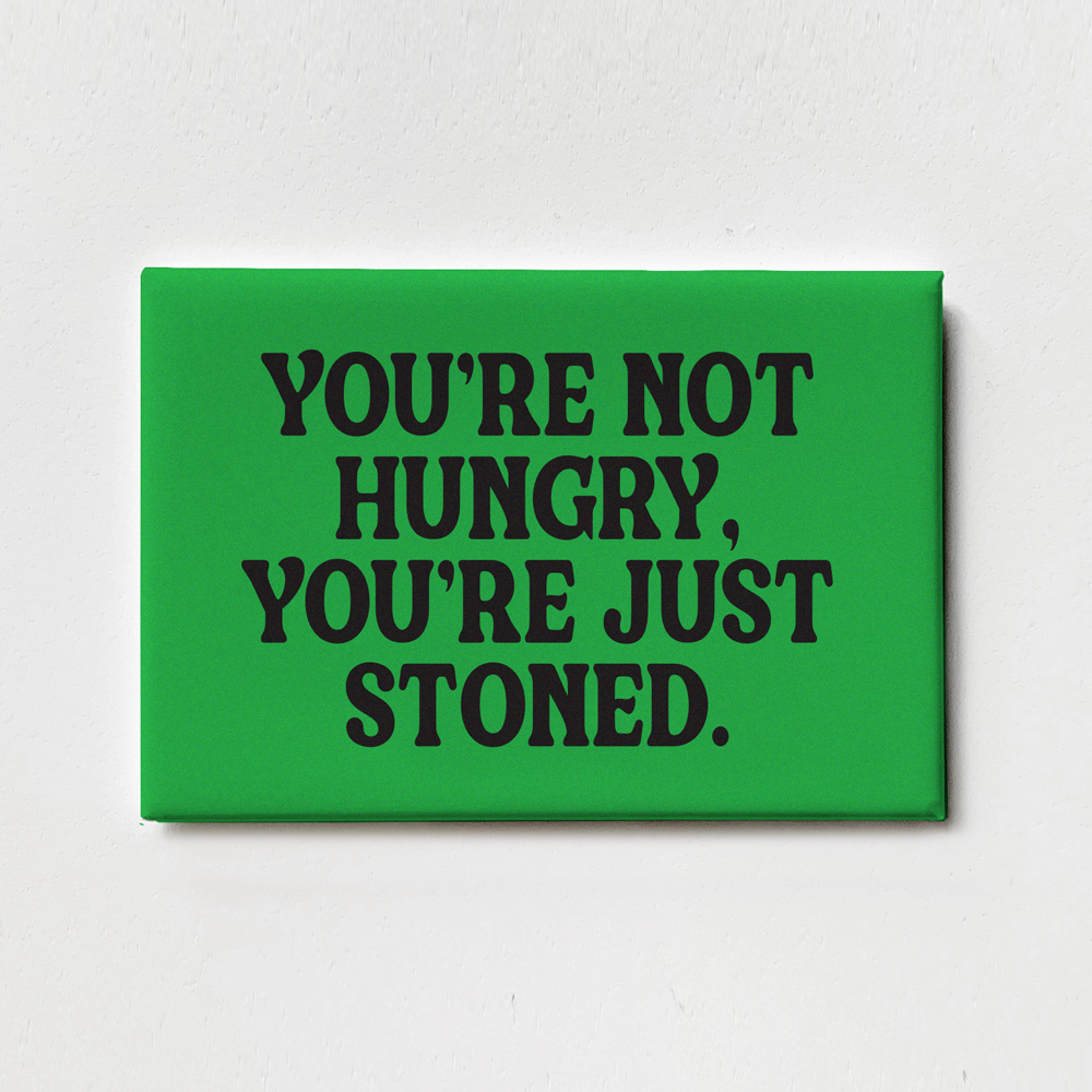 You're Not Hungry, You're Just Stoned - Magnet