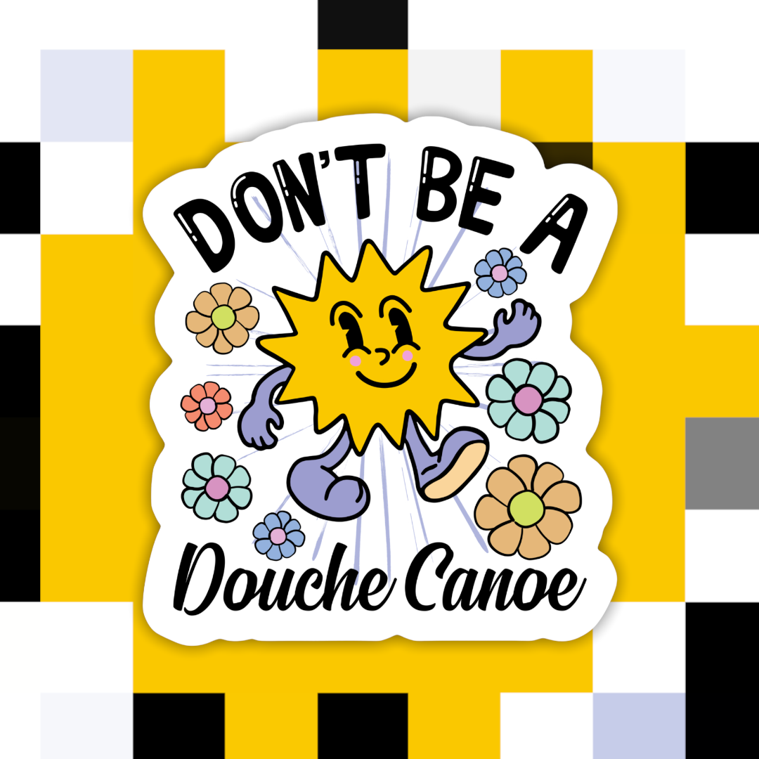 Don’t Be a Douche Canoe