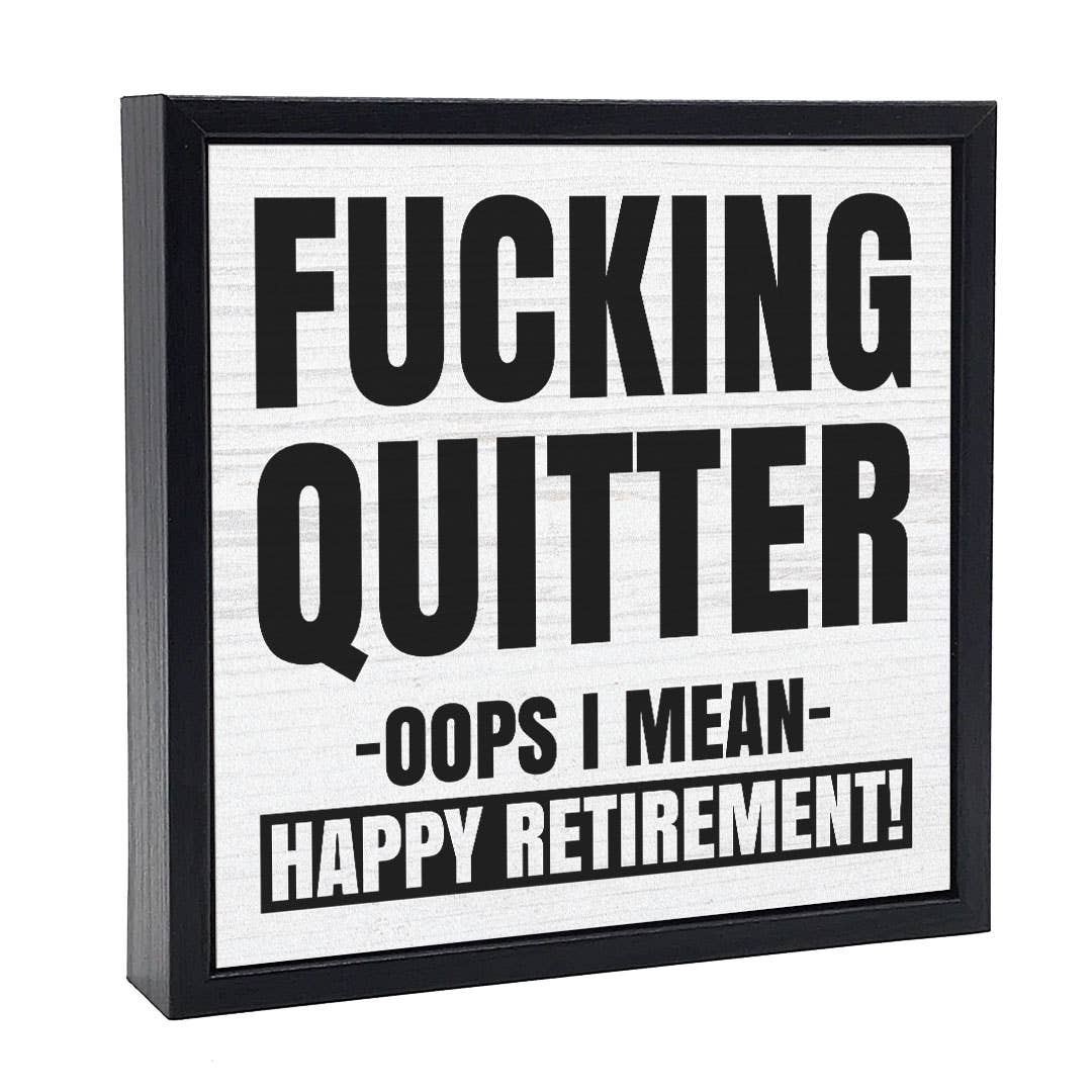 Fucking Quitter -Oops I Mean- Happy Retirement!